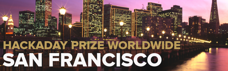 Hackaday Prize Worldwide: San Francisco | Hackaday